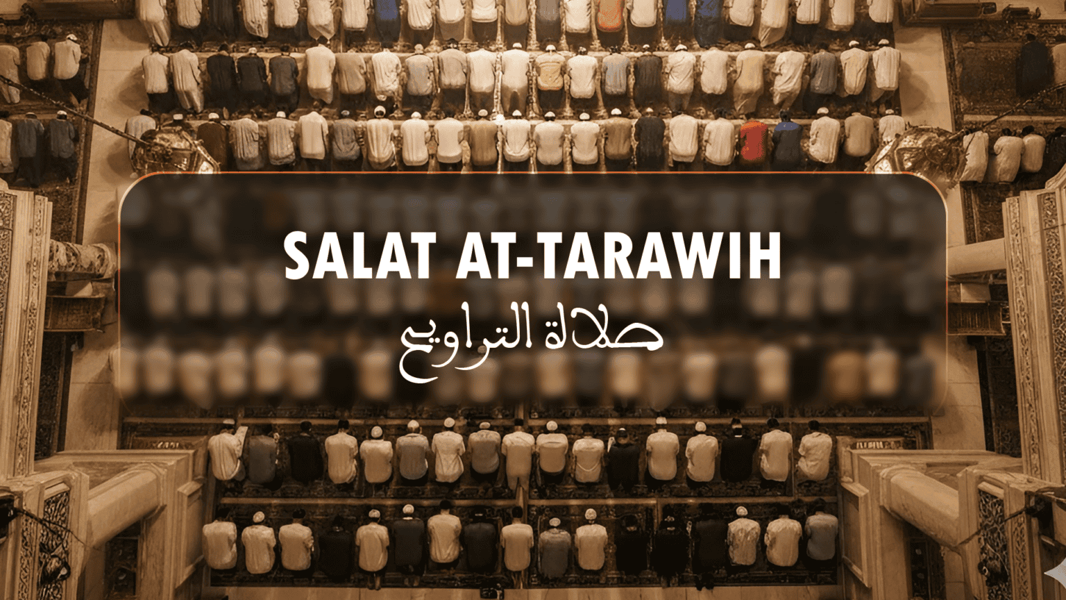 La prière de Tarawih : Origines, Sens et pratiques complètes